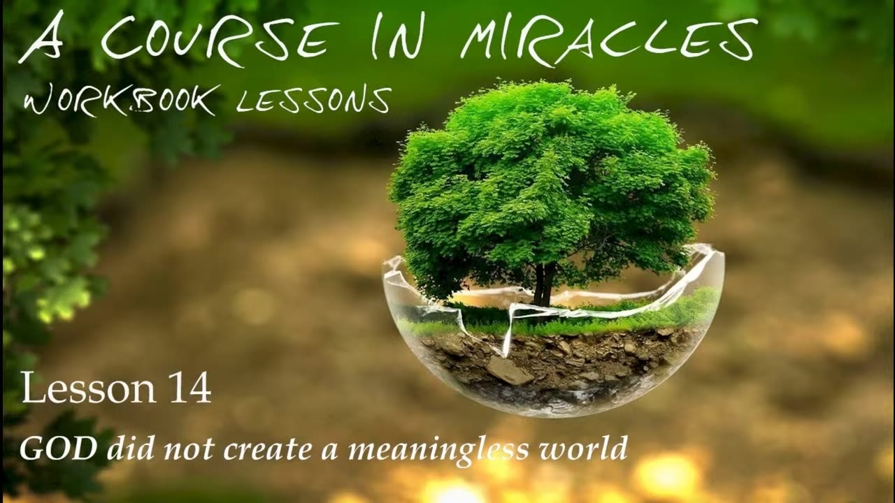 14. ACIM Lesson 14 GOD Did not create a meaningless world