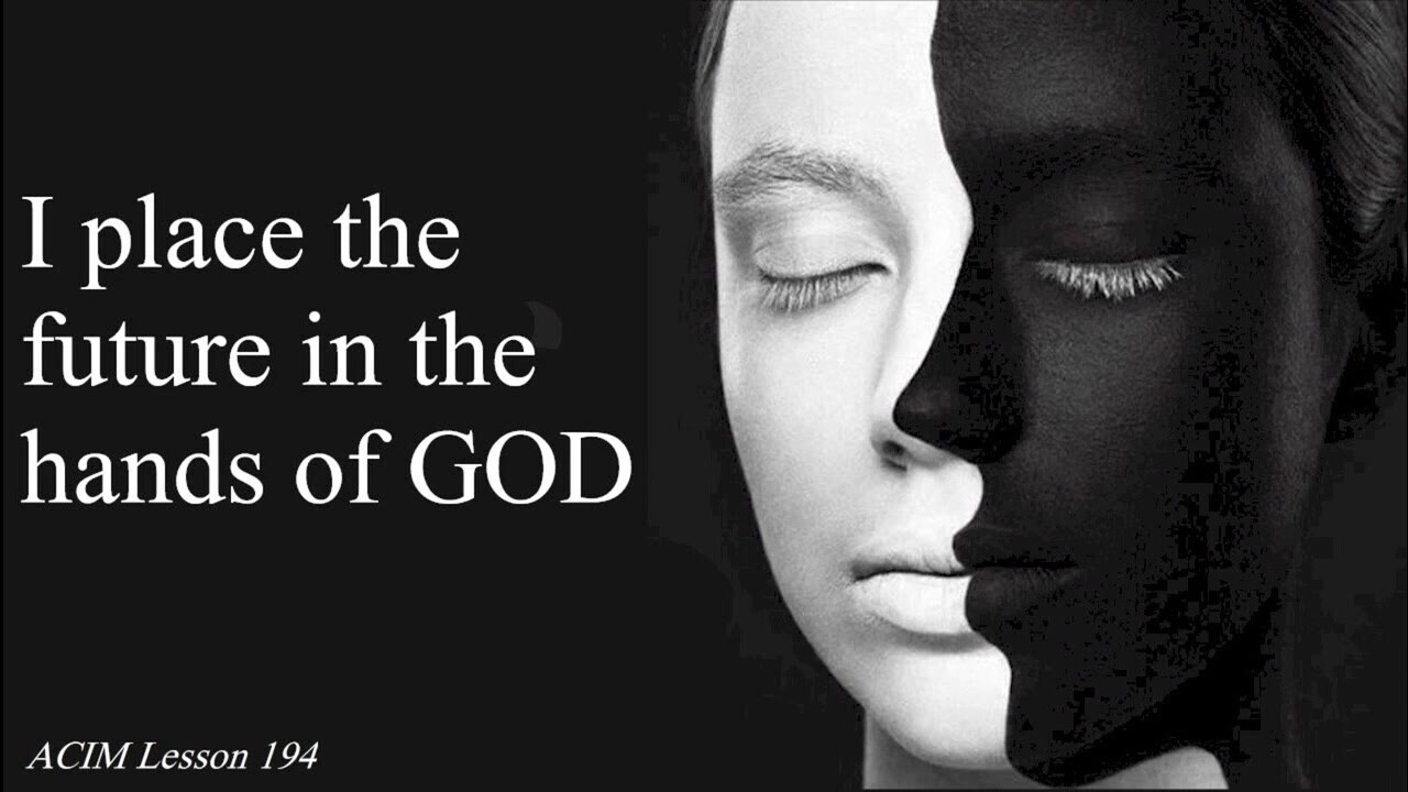 194. I place the future in the hands of GOD ACIM Lesson 194